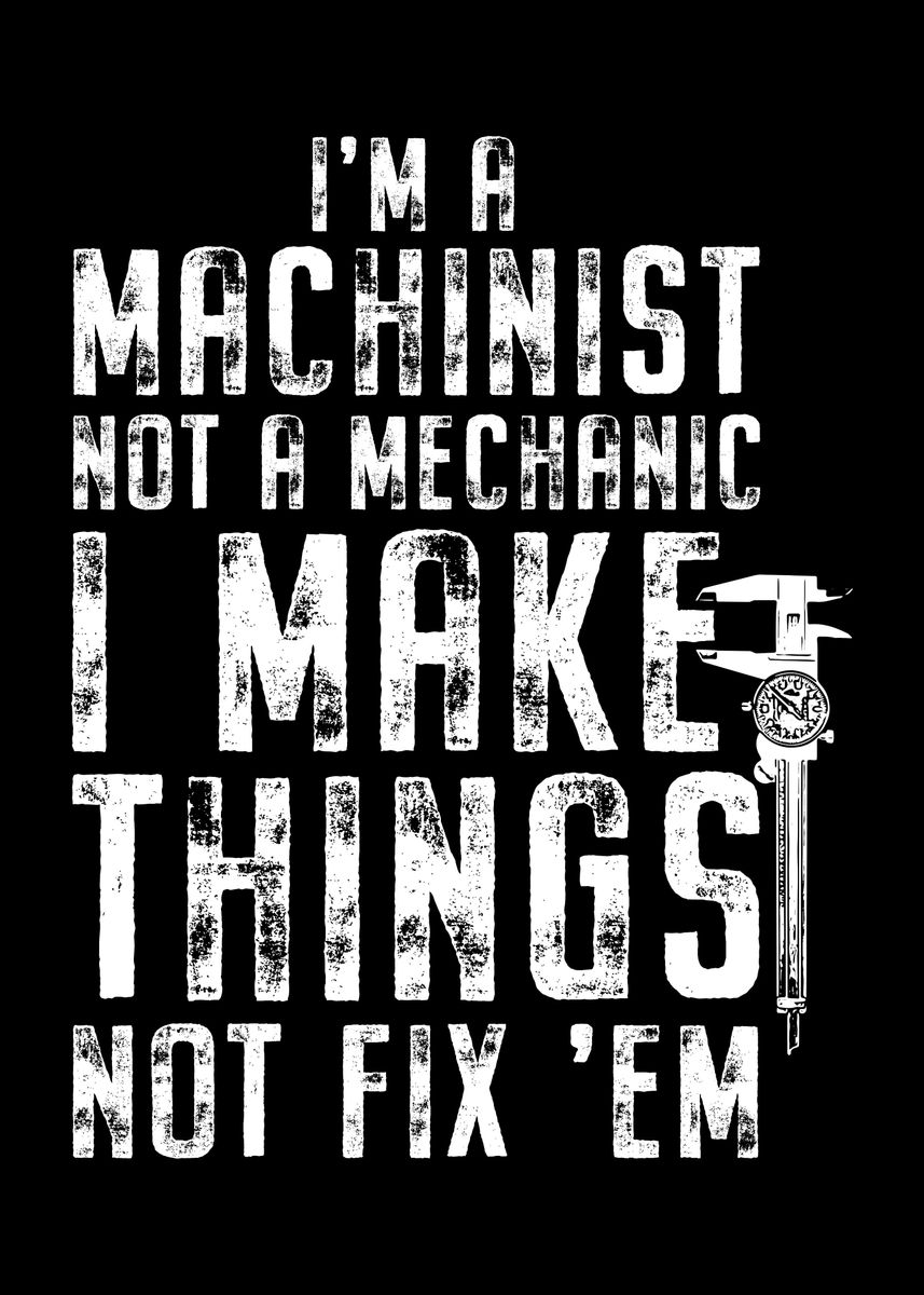 'Machinist Not A Mechanic' Poster, picture, metal print, paint by ...