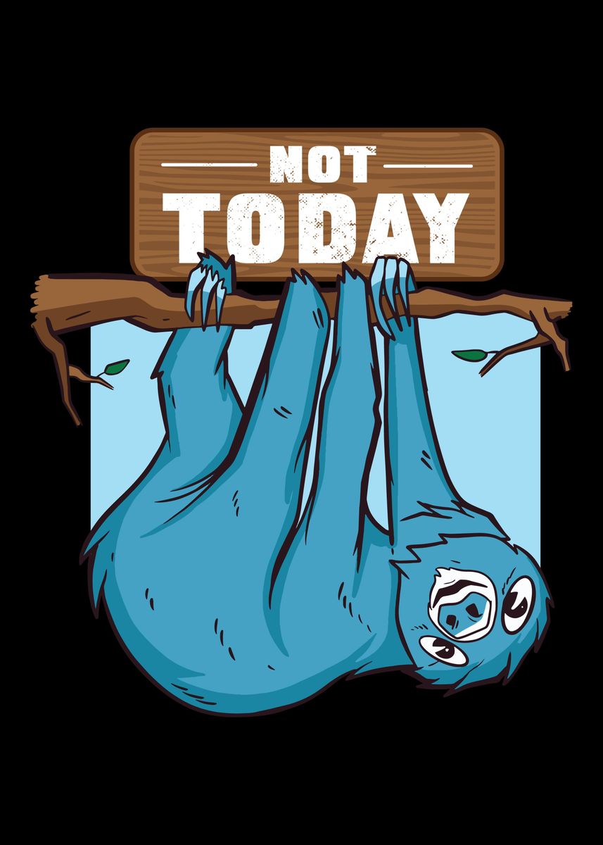 'Sloth Not Today' Poster, picture, metal print, paint by lazymerch ...