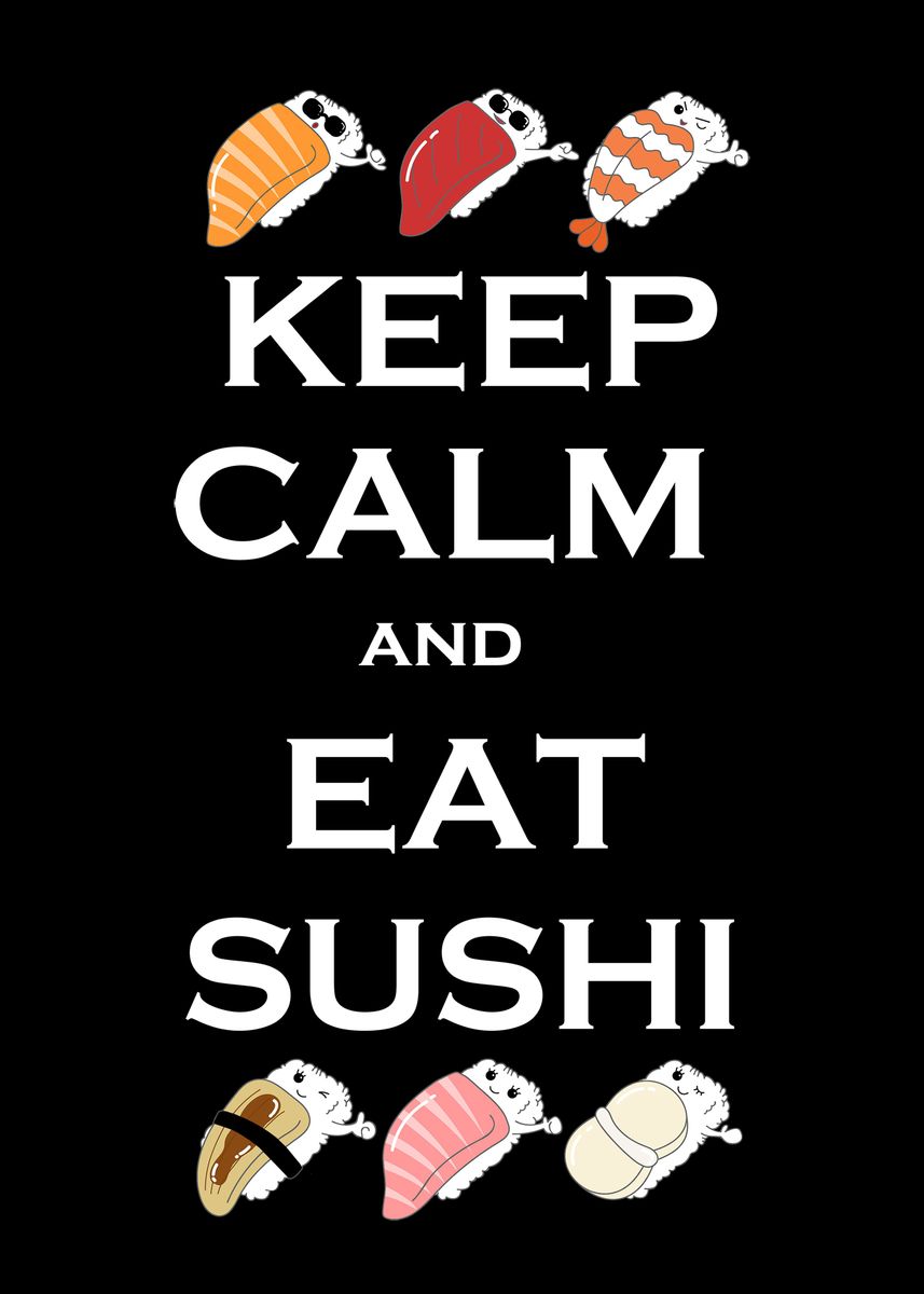 'Keep Calm Eat Sushi' Poster, picture, metal print, paint by Jeff ...
