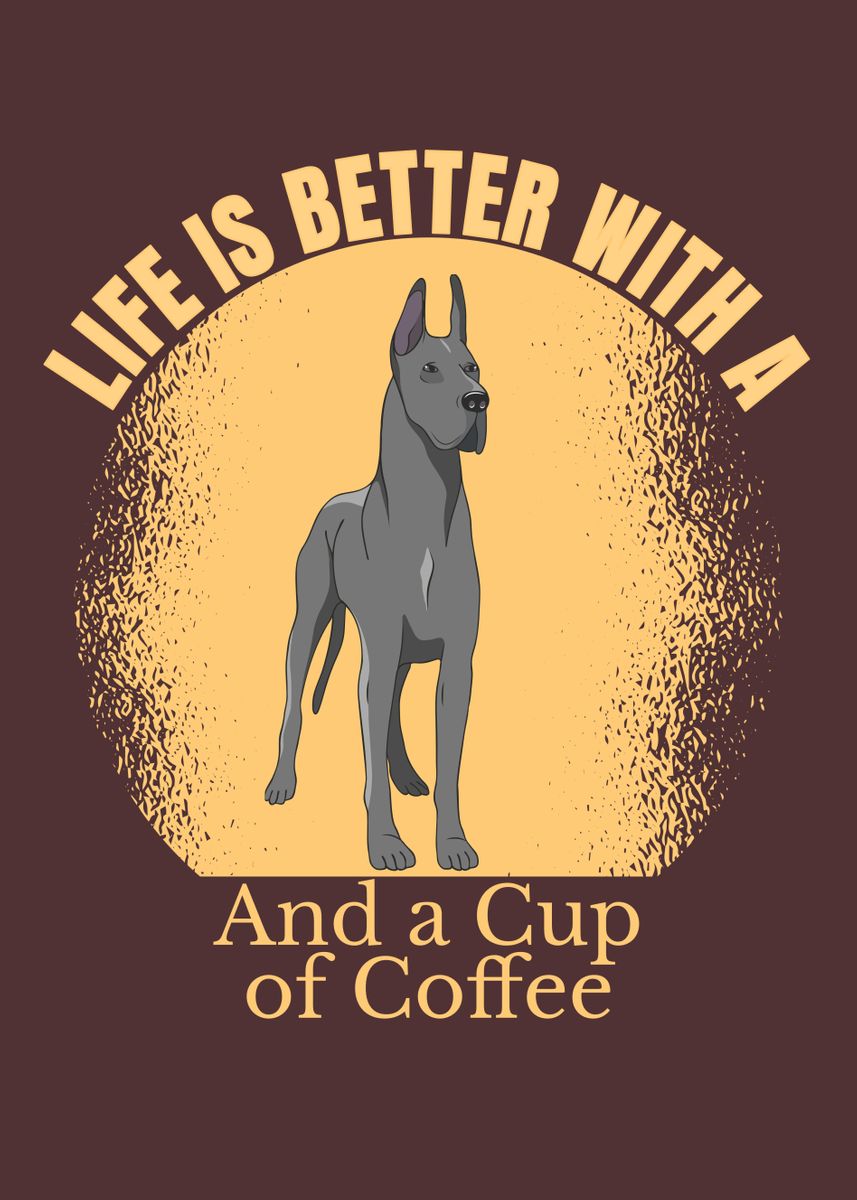 'GREAT DANE AND COFFEE LIFE' Poster by StonerPlates | Displate