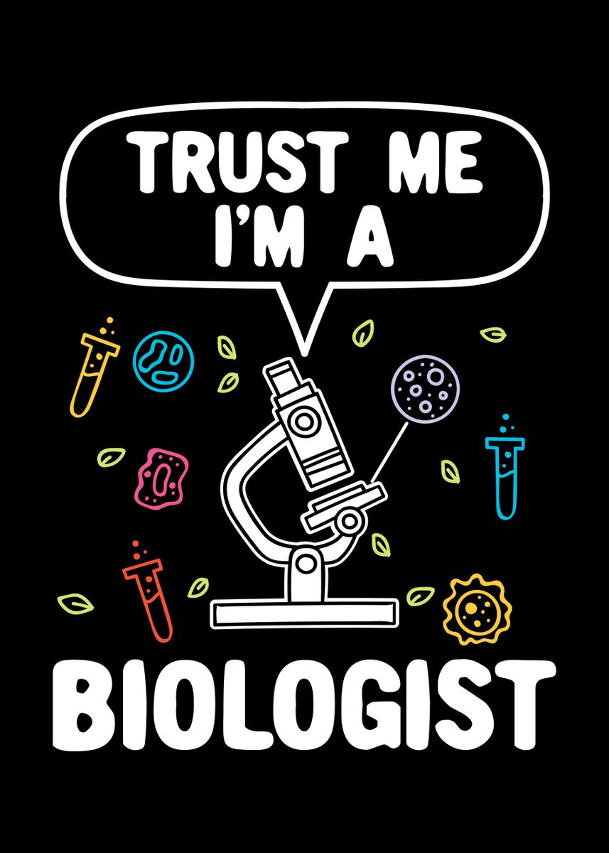 'Im A Biologist' Poster, picture, metal print, paint by Shiva121 | Displate
