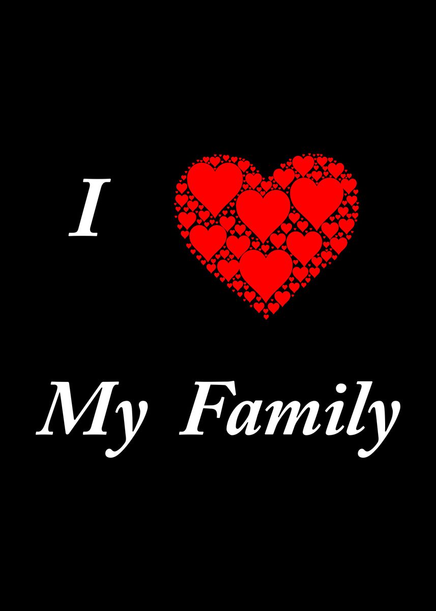 'I Love My Family ' Poster, picture, metal print, paint by The Bright ...