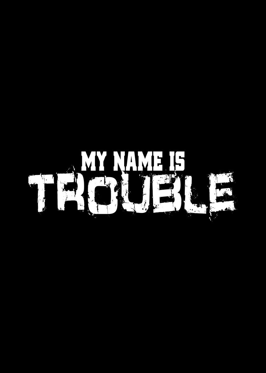 'My Name Is Trouble' Poster, picture, metal print, paint by EDventures ...