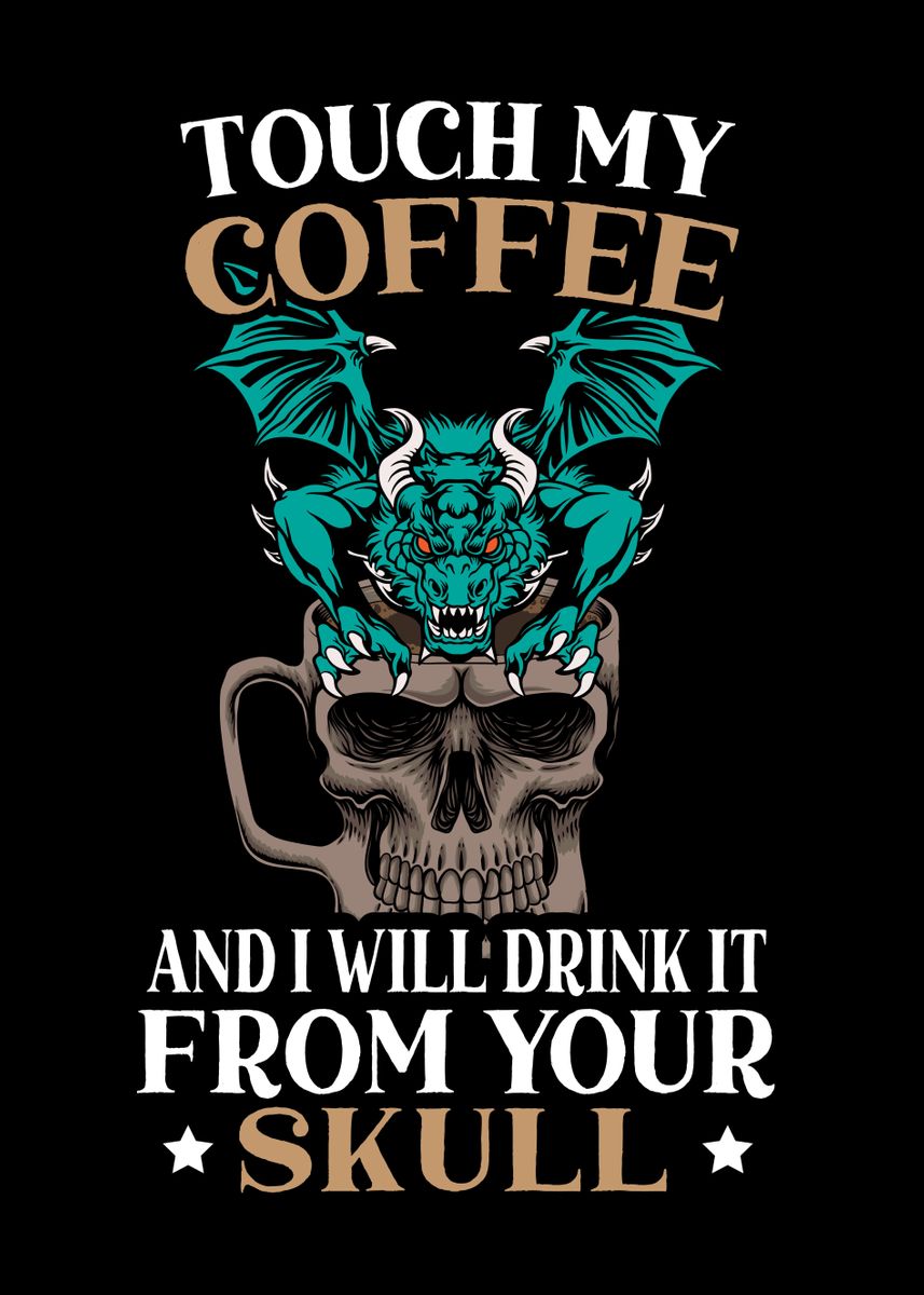 'Touch My Coffee' Poster, picture, metal print, paint by NAO | Displate