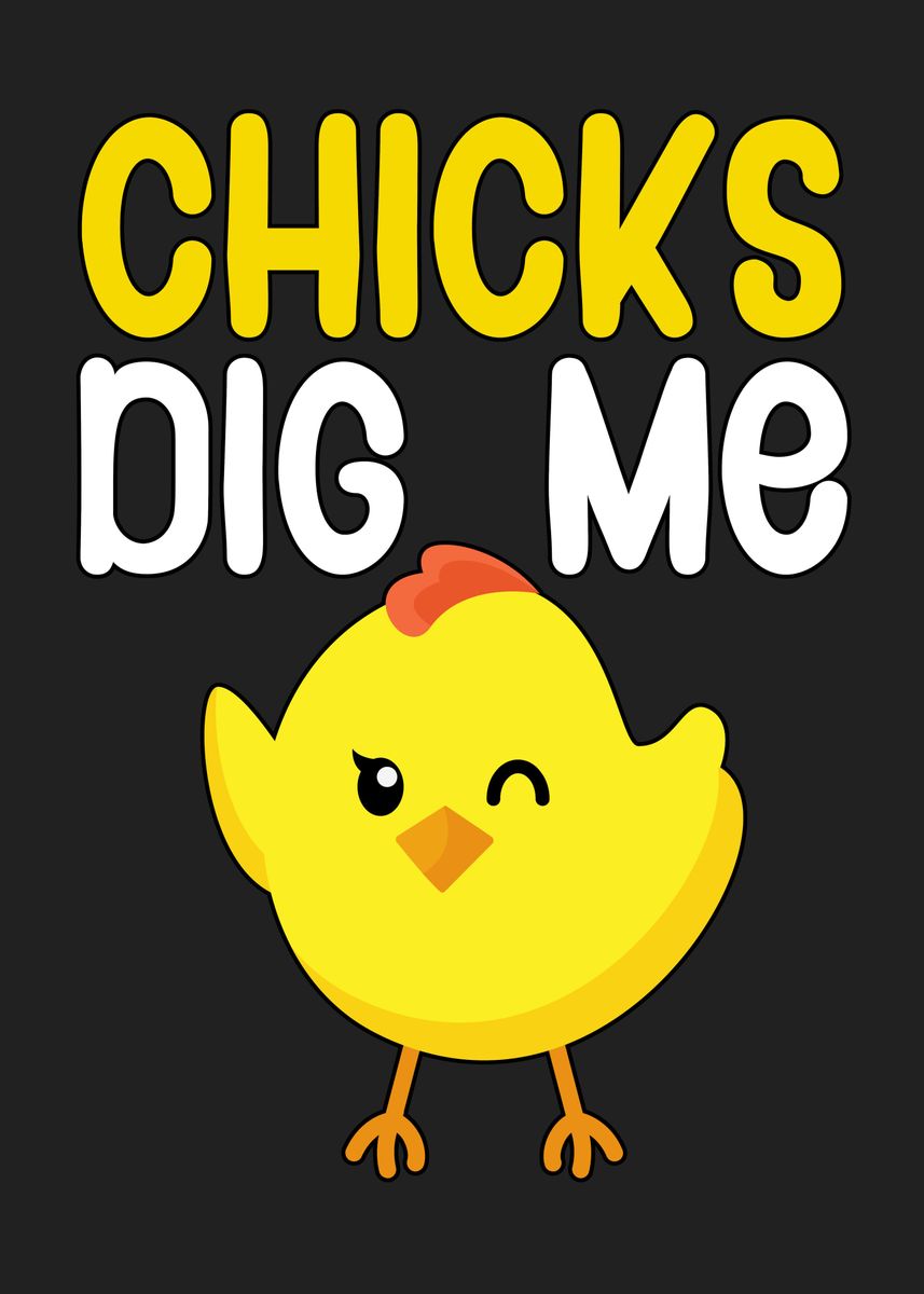 'Chicks dig me' Poster, picture, metal print, paint by maxdesign | Displate