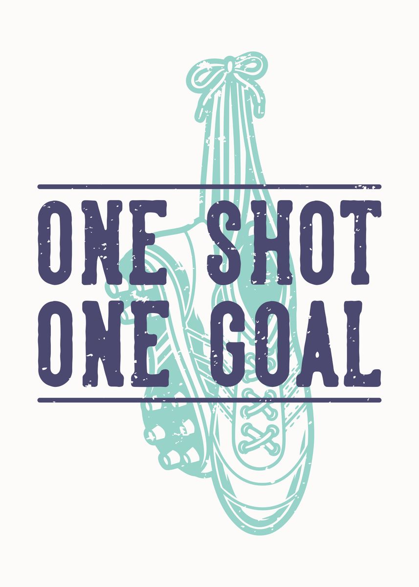 'ONE SHOT ONE GOAL SOCCER' Poster, picture, metal print, paint by ...