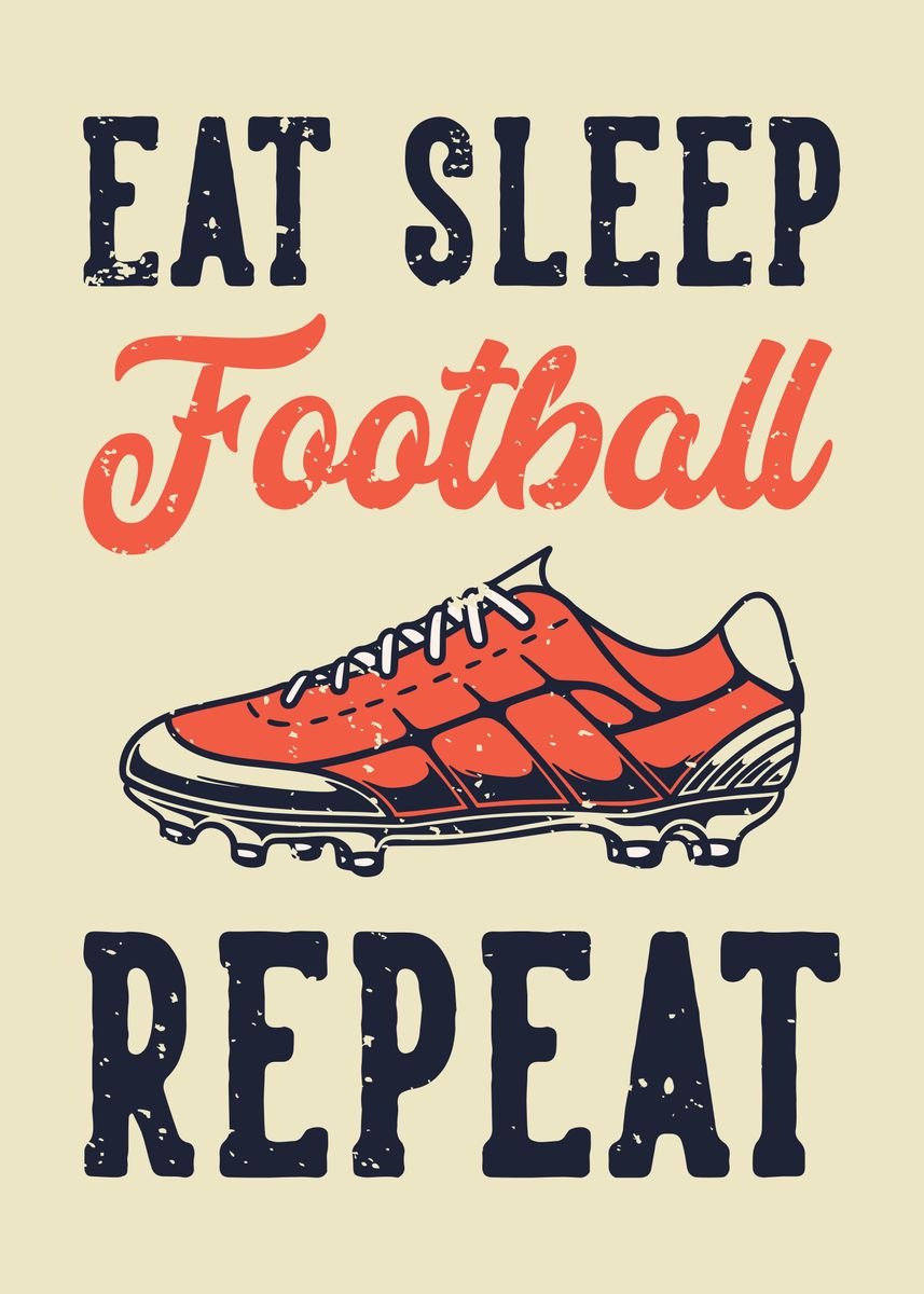 'EAT SLEEP FOOTBALL REPEAT' Poster, picture, metal print, paint by ...