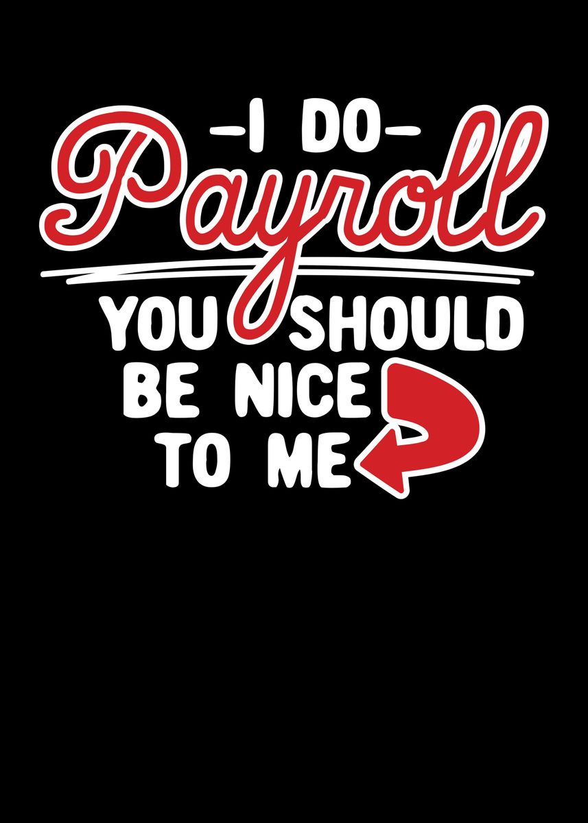 'I Do Payroll You Should Be' Poster, picture, metal print, paint by Uwe ...