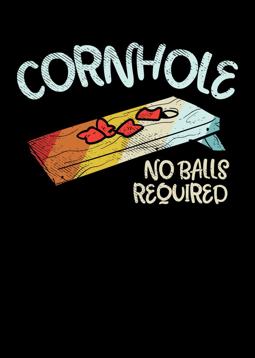 'Cornhole No Balls Required' Poster, picture, metal print, paint by Uwe ...