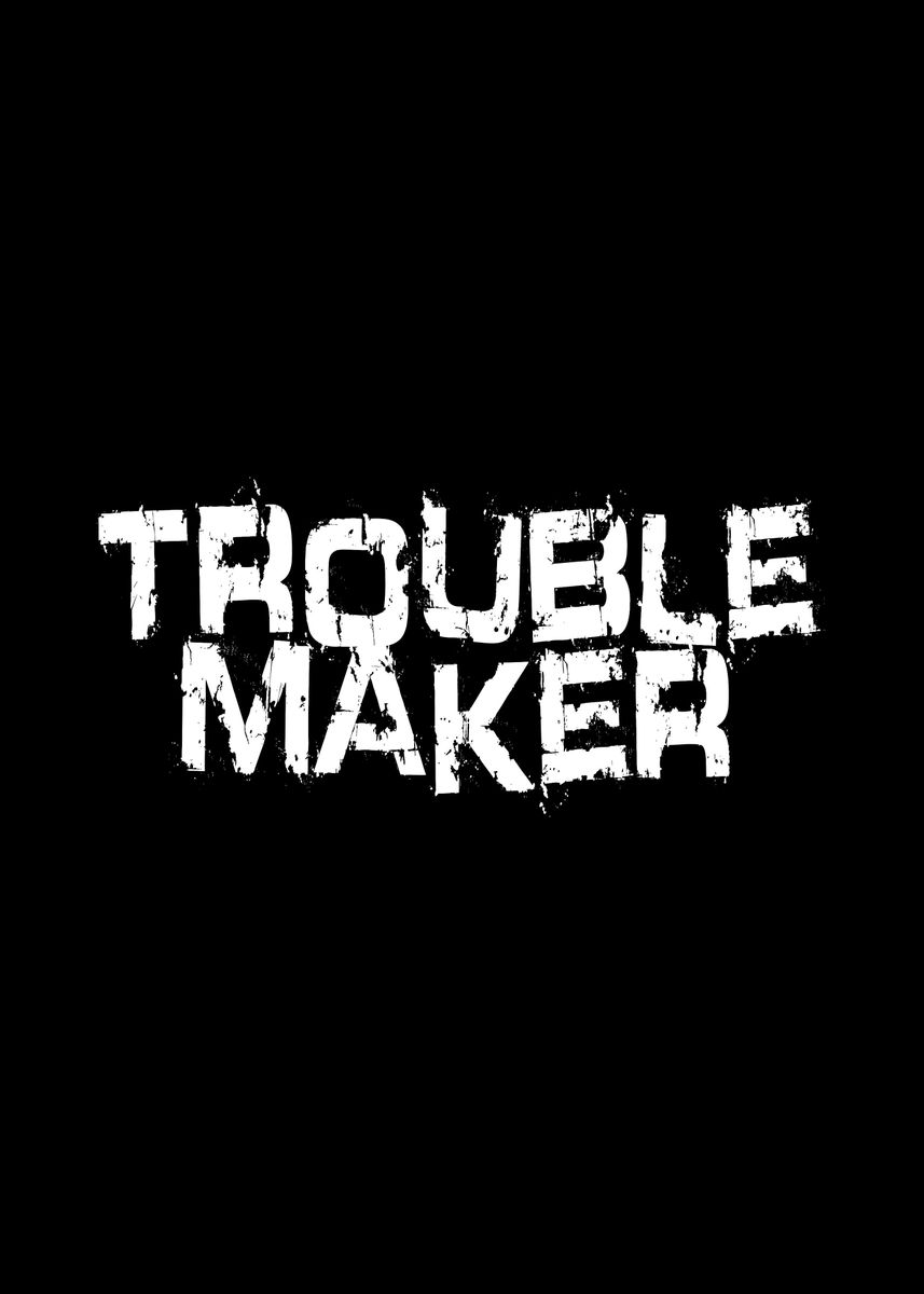 'Troublemaker' Poster by EDventures | Displate