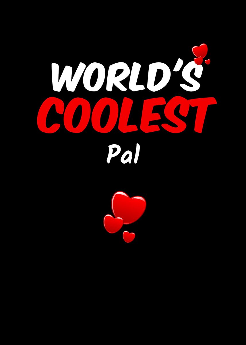 'Worlds Coolest Pal' Poster by Bewildered Soul | Displate
