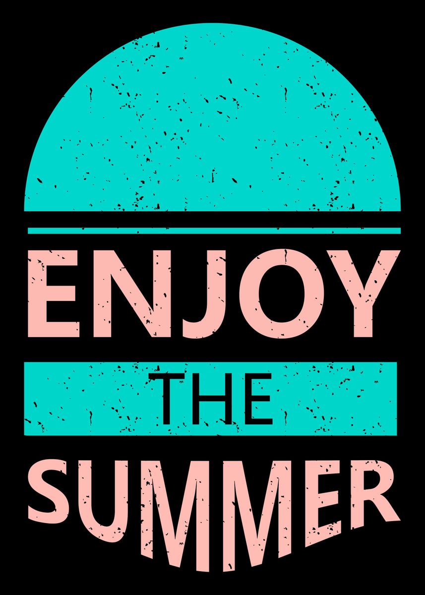 'Enjoy the Summer' Poster by Artistic Paradigms | Displate