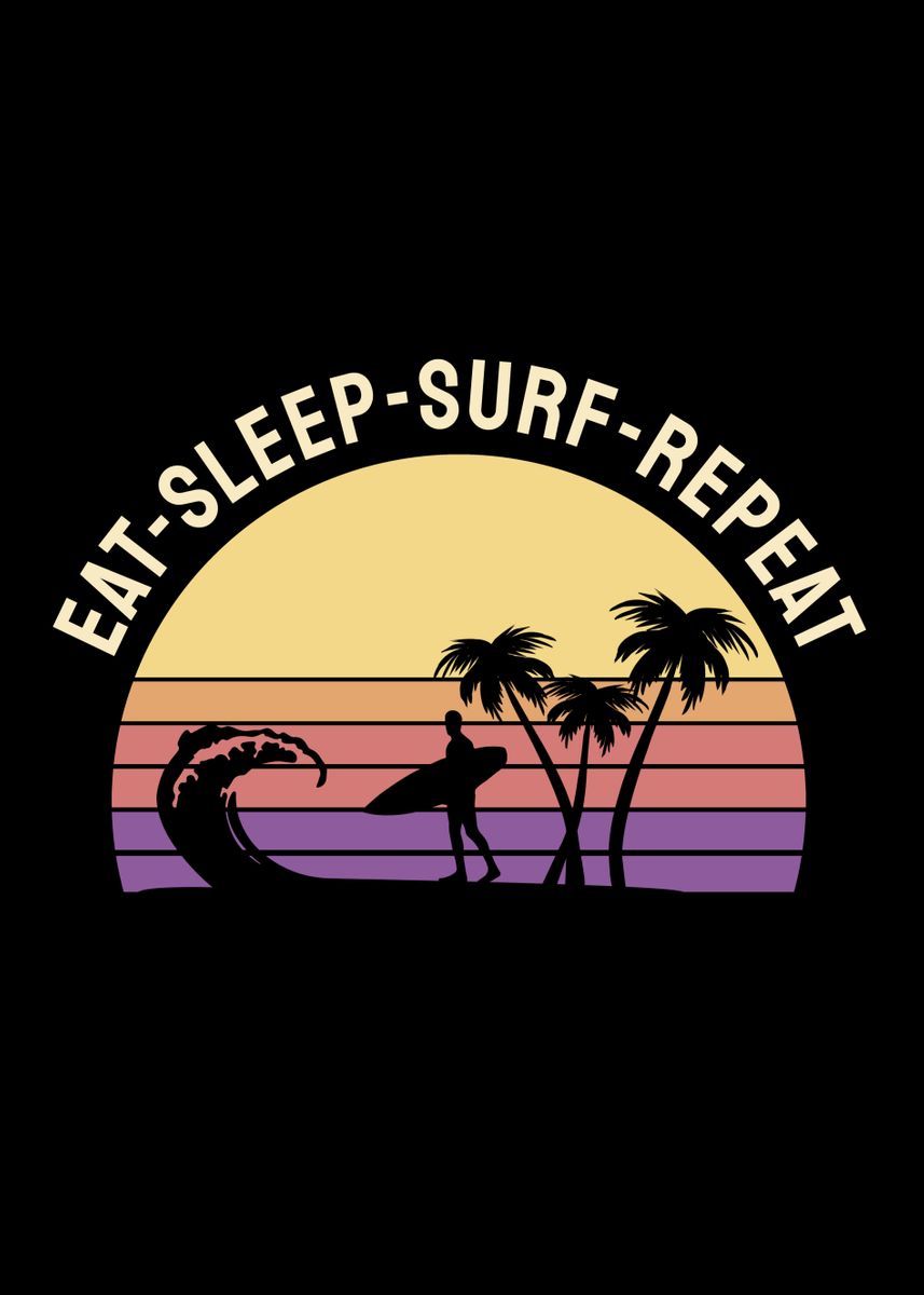 'Eat Sleep Surf Repeat' Poster, picture, metal print, paint by Shiva121 ...
