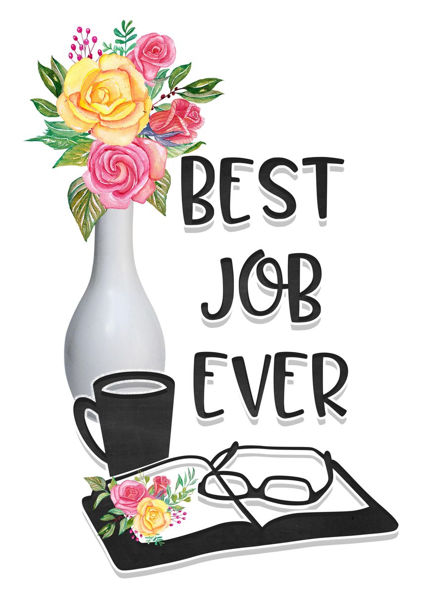 'Best job ever' Poster, picture, metal print, paint by Juliana RW ...