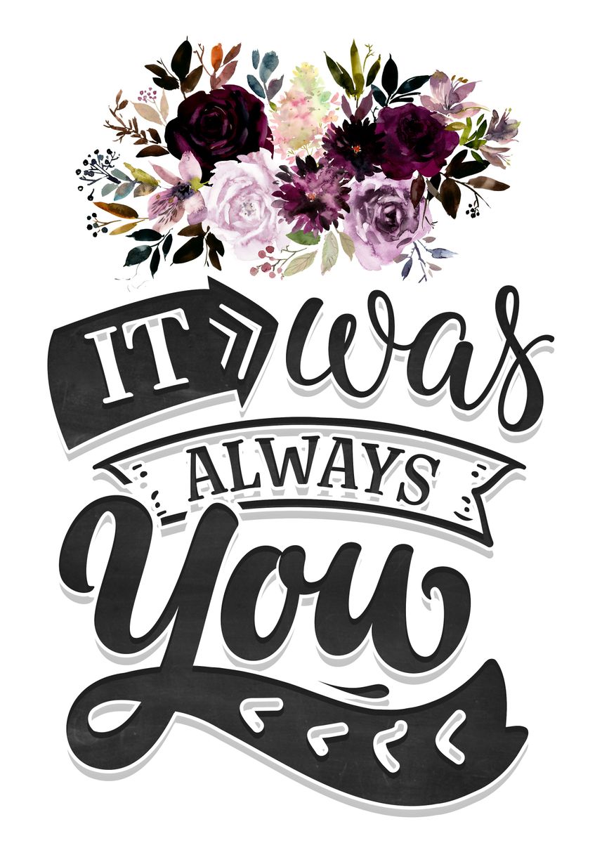 'It was always you' Poster by Juliana RW | Displate