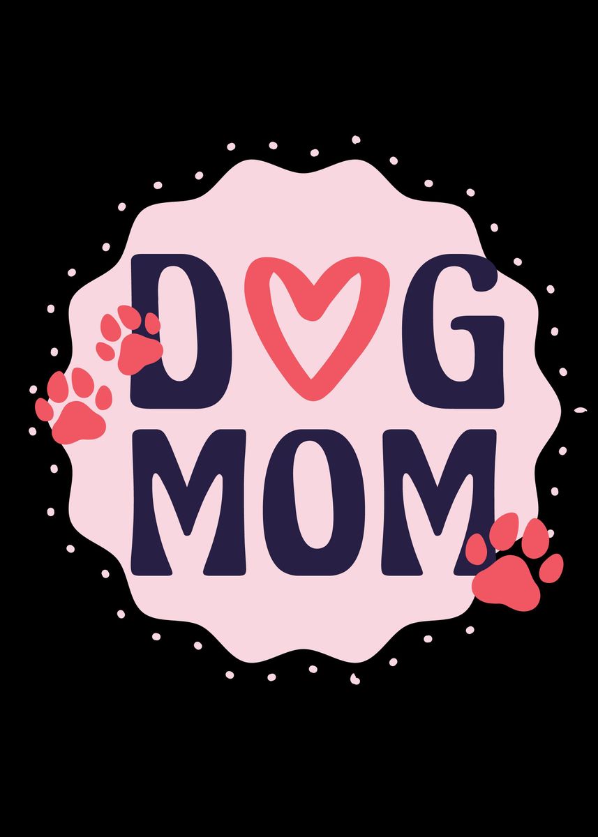 'Dog Mom' Poster, picture, metal print, paint by AlmightyFashion | Displate