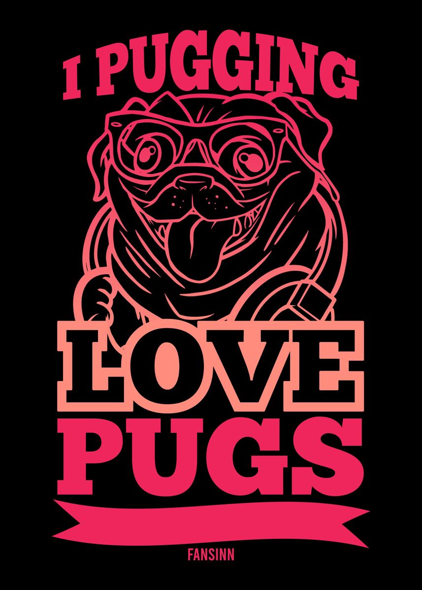 'I Pugging Love Pugs Dogs' Poster, picture, metal print, paint by ...