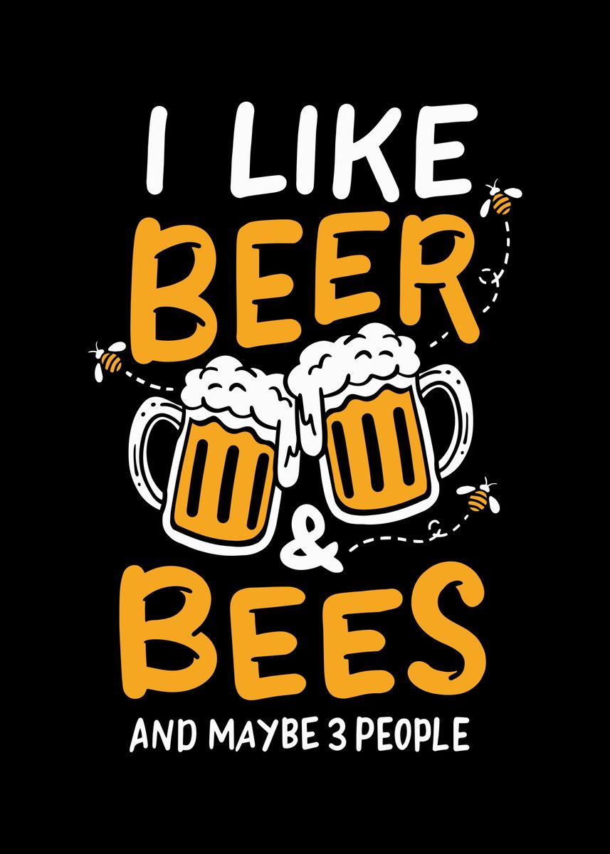 'I Like Beer And Bees And' Poster, picture, metal print, paint by Uwe ...