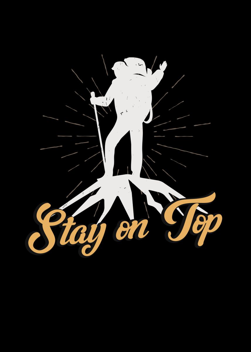 'Mountaineering Stay On Top' Poster by Foxxy Merch | Displate