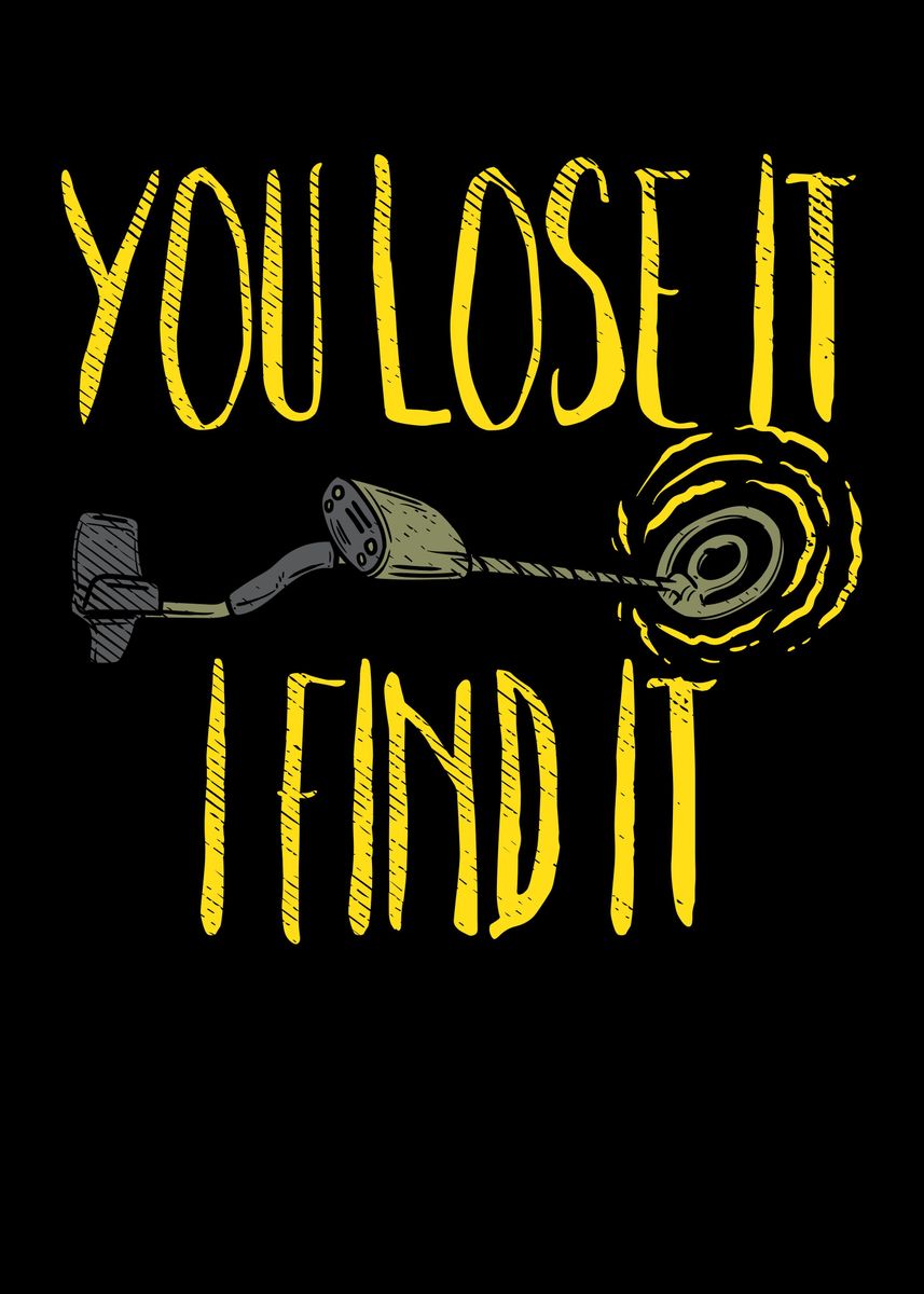 'You Lose It I Find It' Poster, picture, metal print, paint by Uwe ...