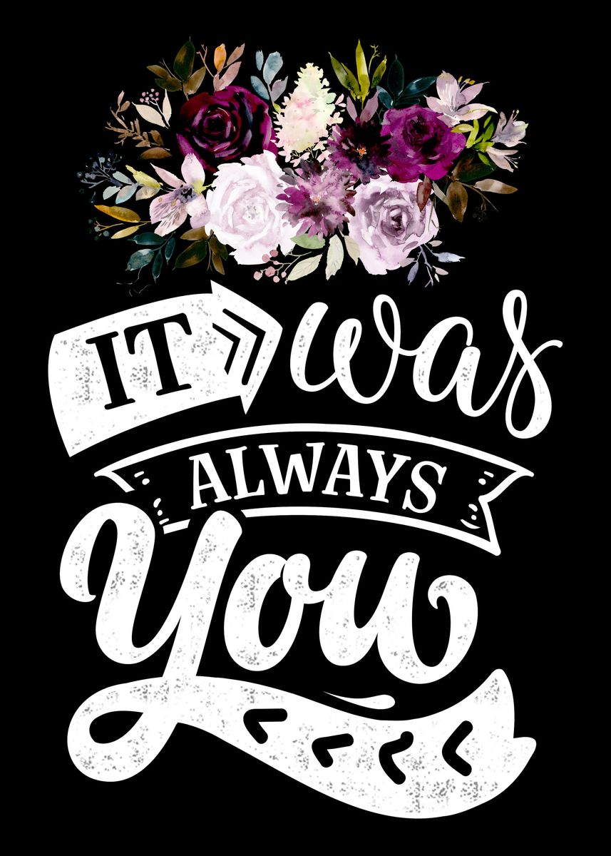 'It was always you' Poster, picture, metal print, paint by Juliana RW ...
