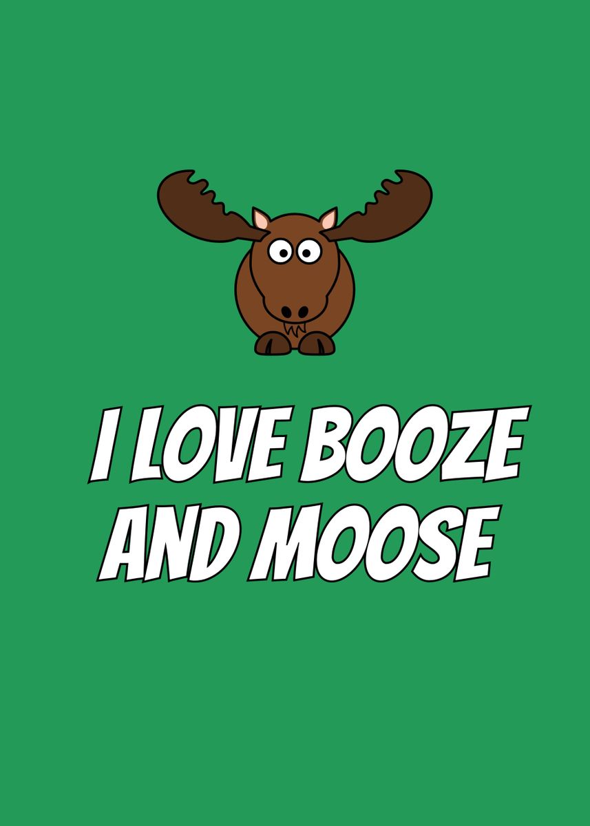 'Booze And Moose' Poster, picture, metal print, paint by MarkOnDark ...