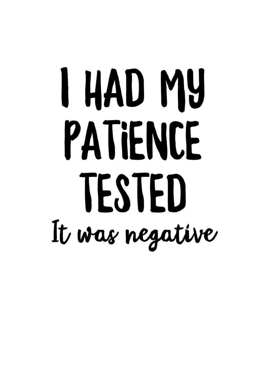 'I Had My Patience Tested' Poster, picture, metal print, paint by ...