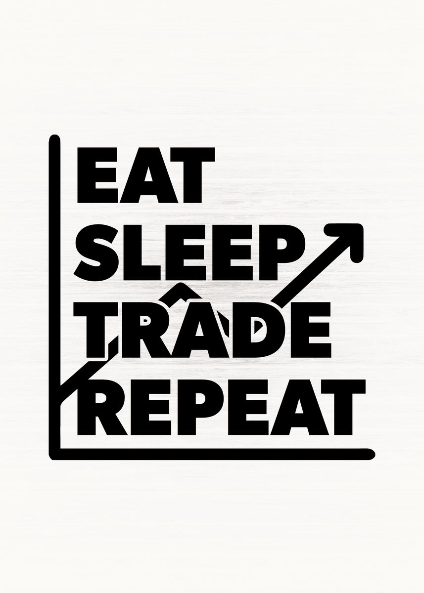 'Eat Sleep Trade Repeat' Poster, picture, metal print, paint by CHAN ...