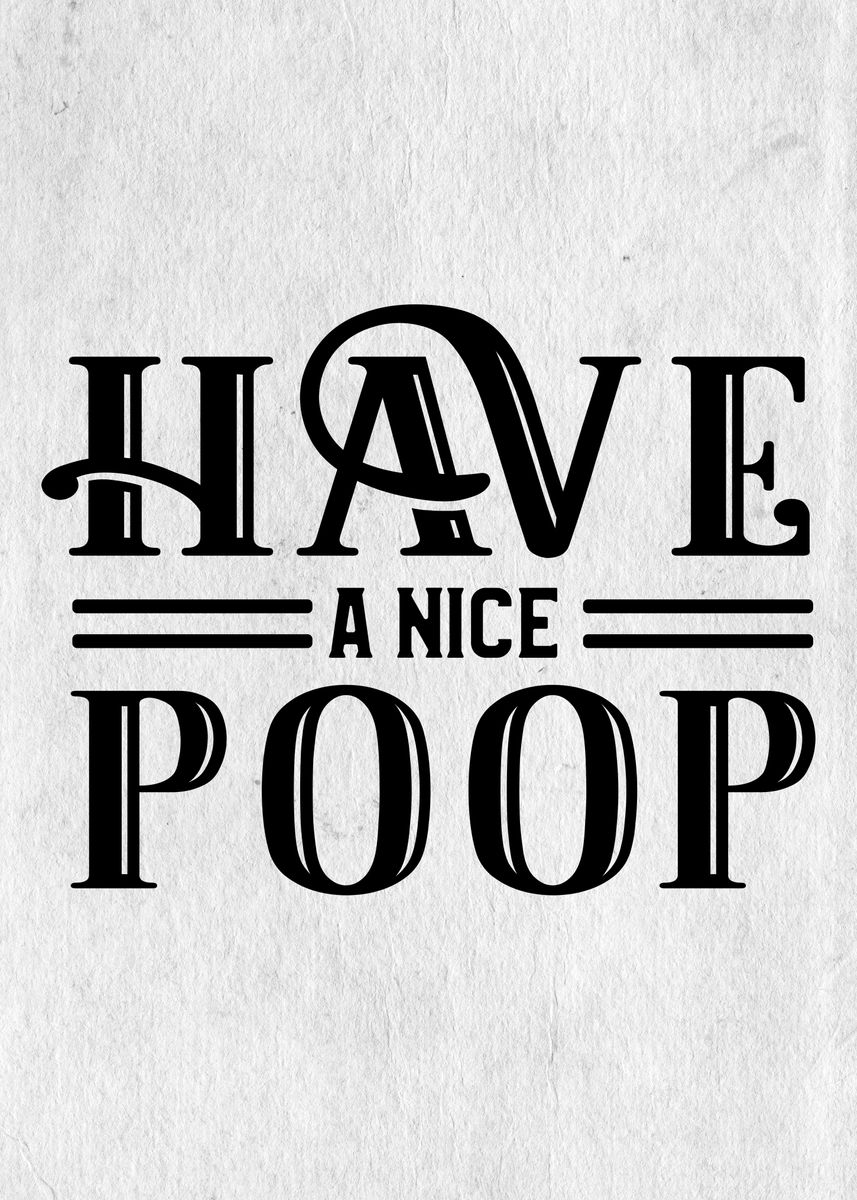 'Have a nice poop' Poster, picture, metal print, paint by Designersen ...