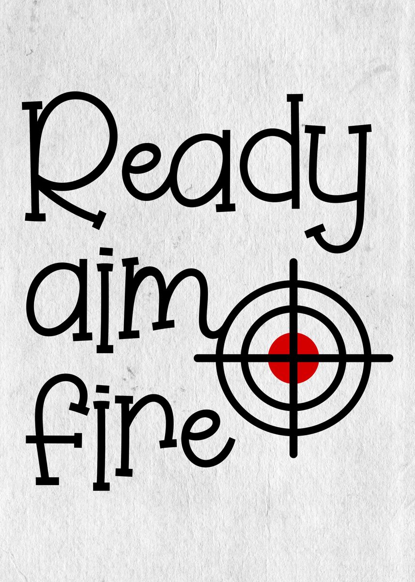 'Ready Aim Fire' Poster, picture, metal print, paint by Designersen ...