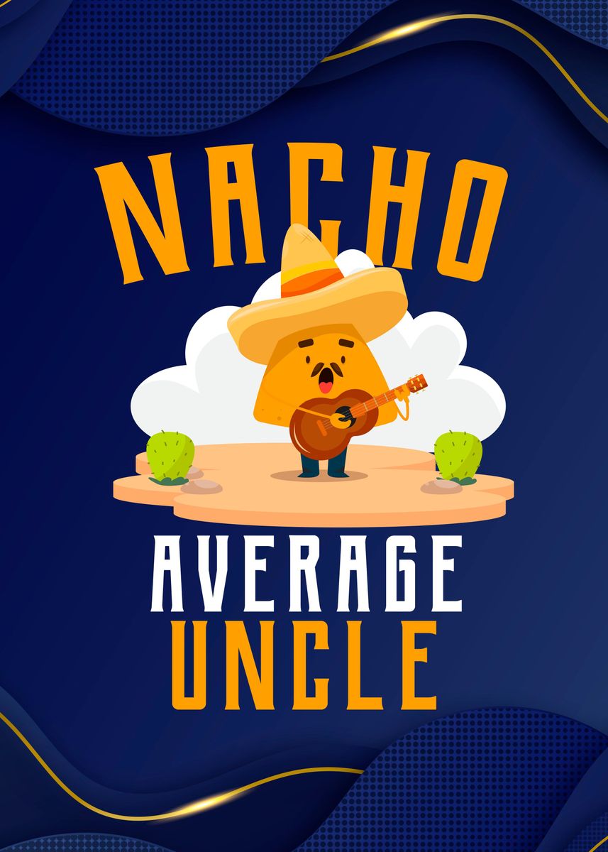 'Nacho Uncle' Poster, picture, metal print, paint by AndrejZT | Displate