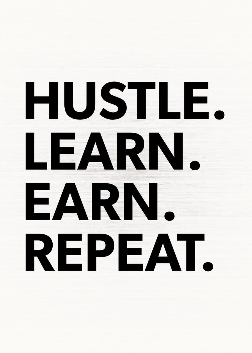 'Hustle Learn Earn Repeat' Poster, picture, metal print, paint by CHAN ...