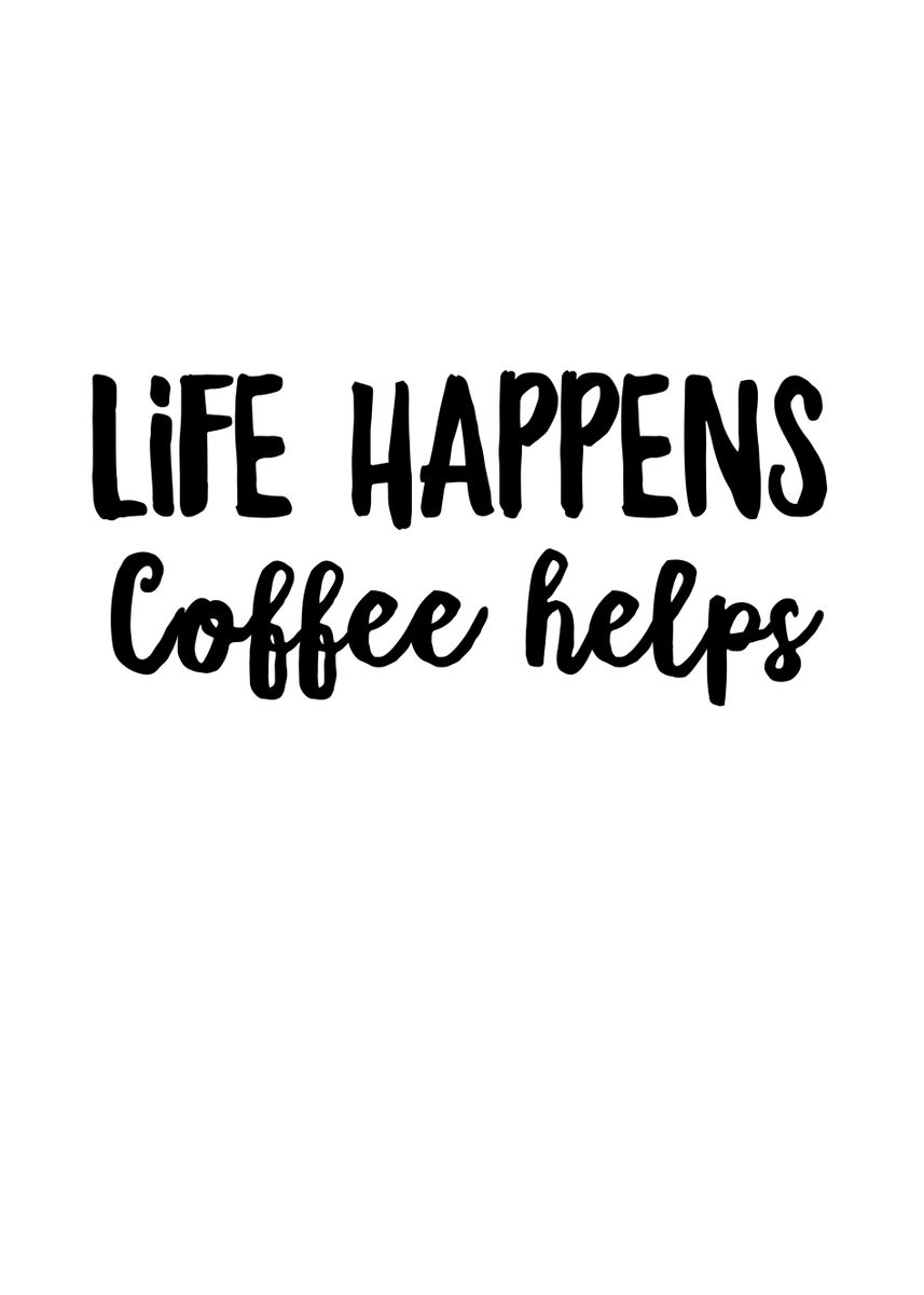 'Life Happens Coffee Helps' Poster, picture, metal print, paint by ...