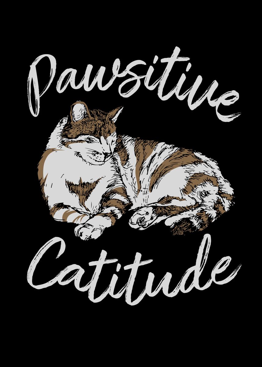 'Pawsitive Catitude' Poster, picture, metal print, paint by hans skon ...