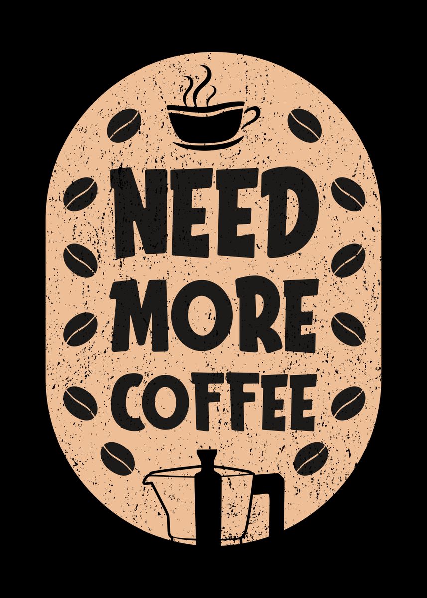 'NEED MORE COFFEE' Poster by StonerPlates | Displate