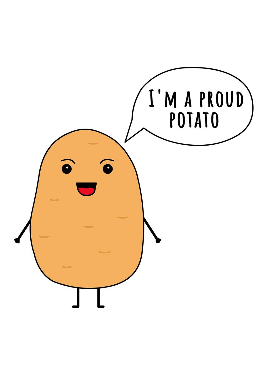 'Im a proud potato' Poster, picture, metal print, paint by HomeStead ...
