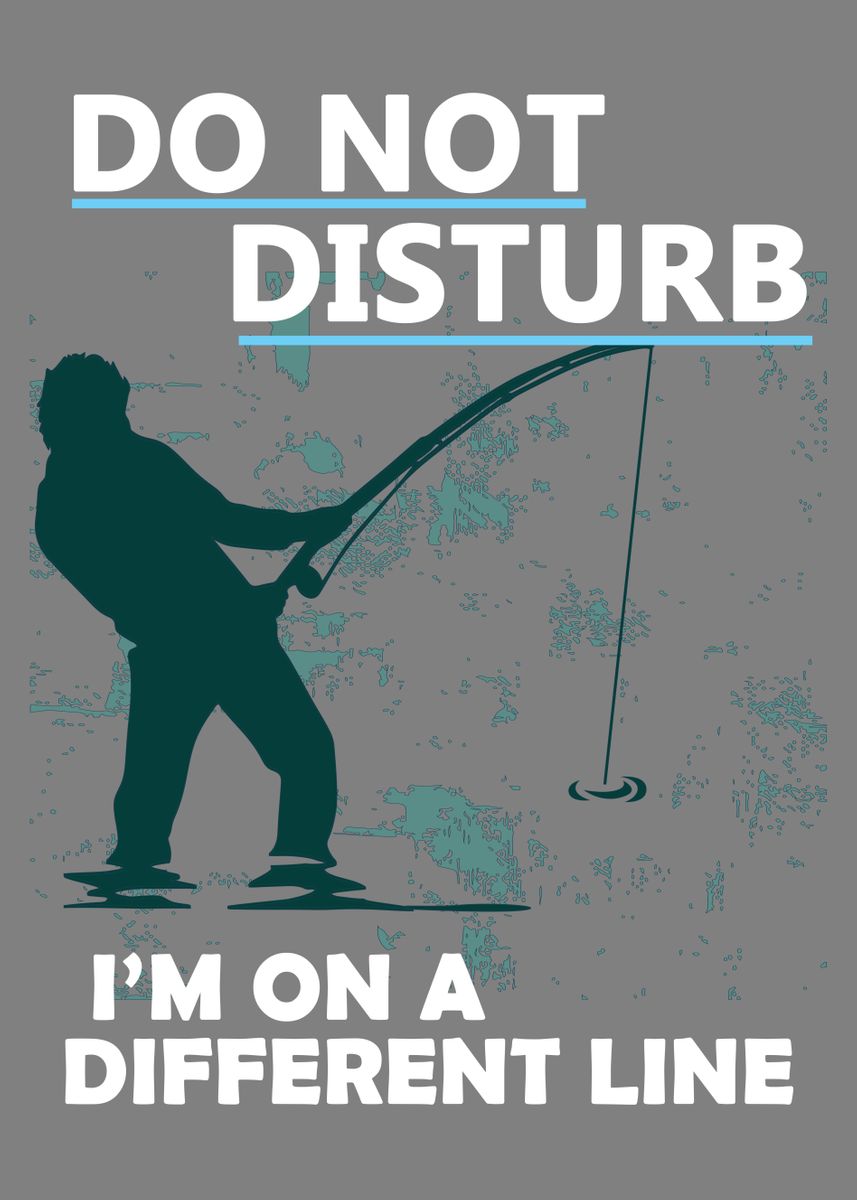 'Dont Disturb While Fishin' Poster, picture, metal print, paint by ...