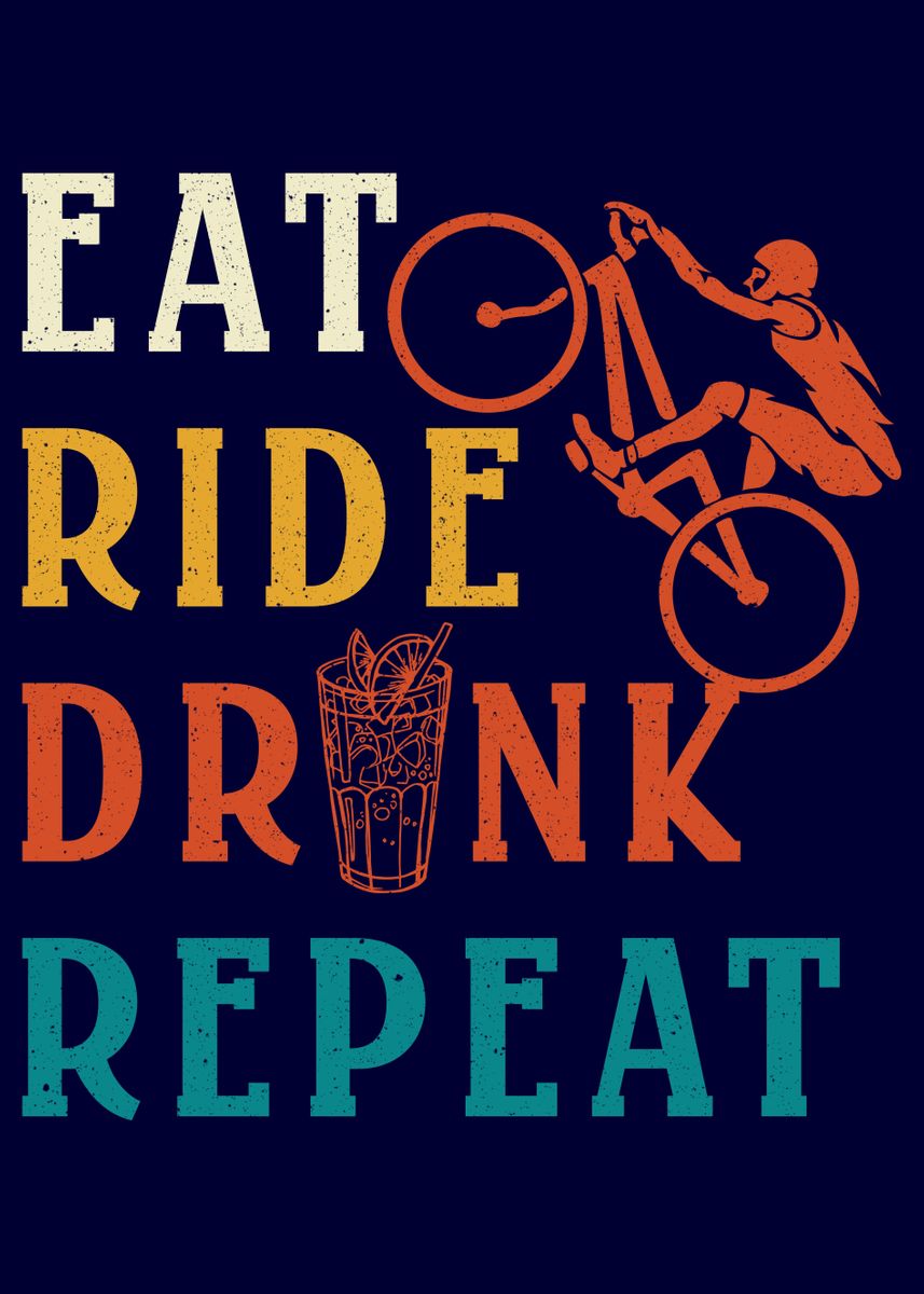 'Eat Ride Drink Repeat' Poster, picture, metal print, paint by MzumO ...