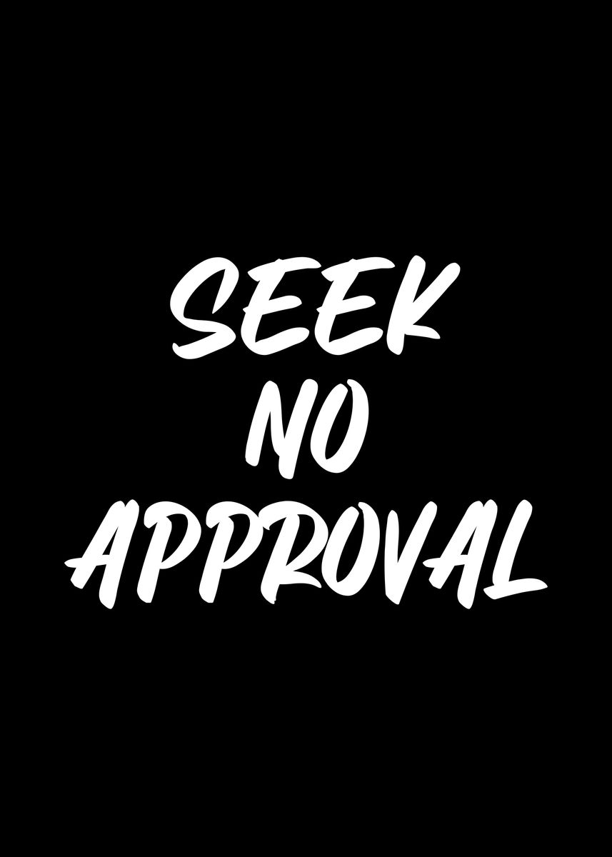 'Seek No Approval' Poster by JAY VILORIA | Displate
