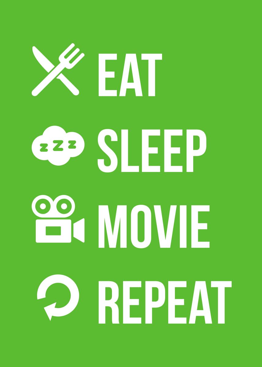'eat sleep movie repeat' Poster, picture, metal print, paint by ...