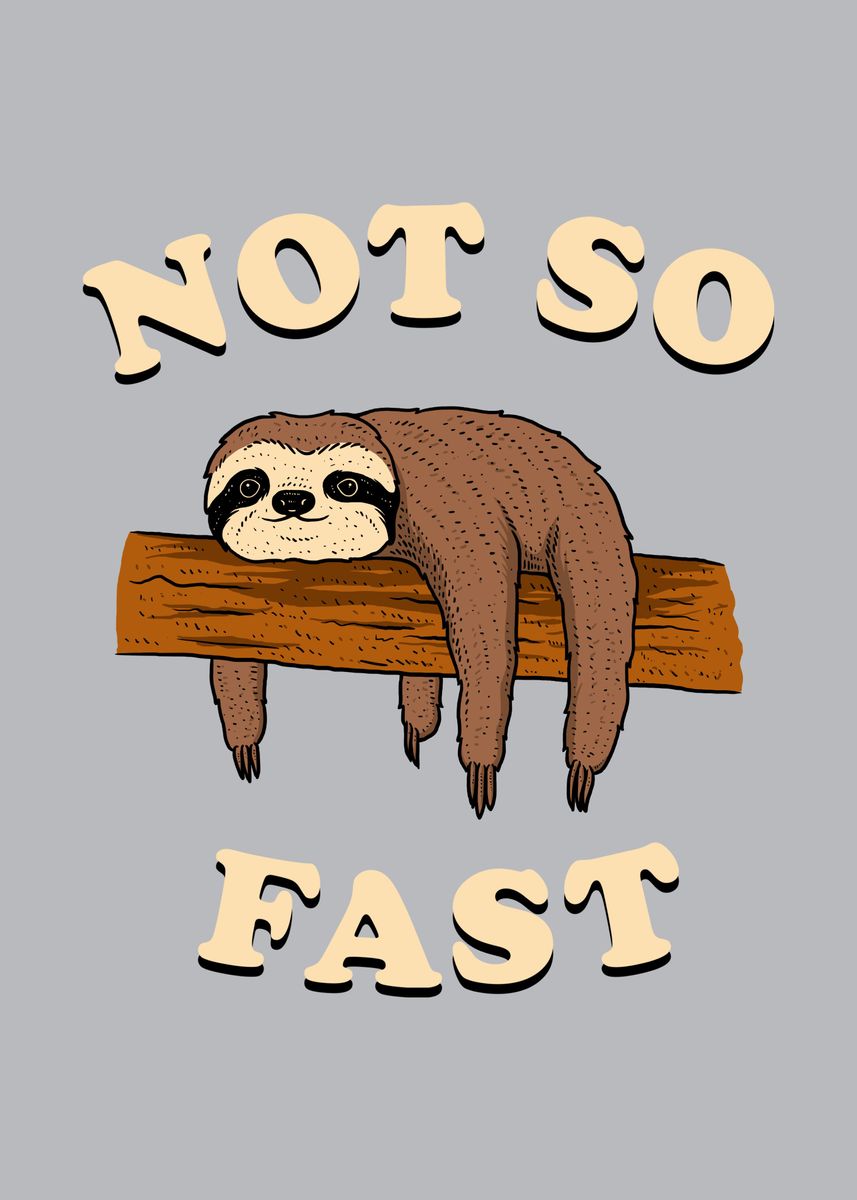 'Not So Fast Poster Sloth' Poster, picture, metal print, paint by ...