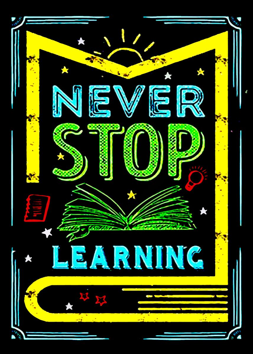 'Never stop learning' Poster, picture, metal print, paint by Nice ...