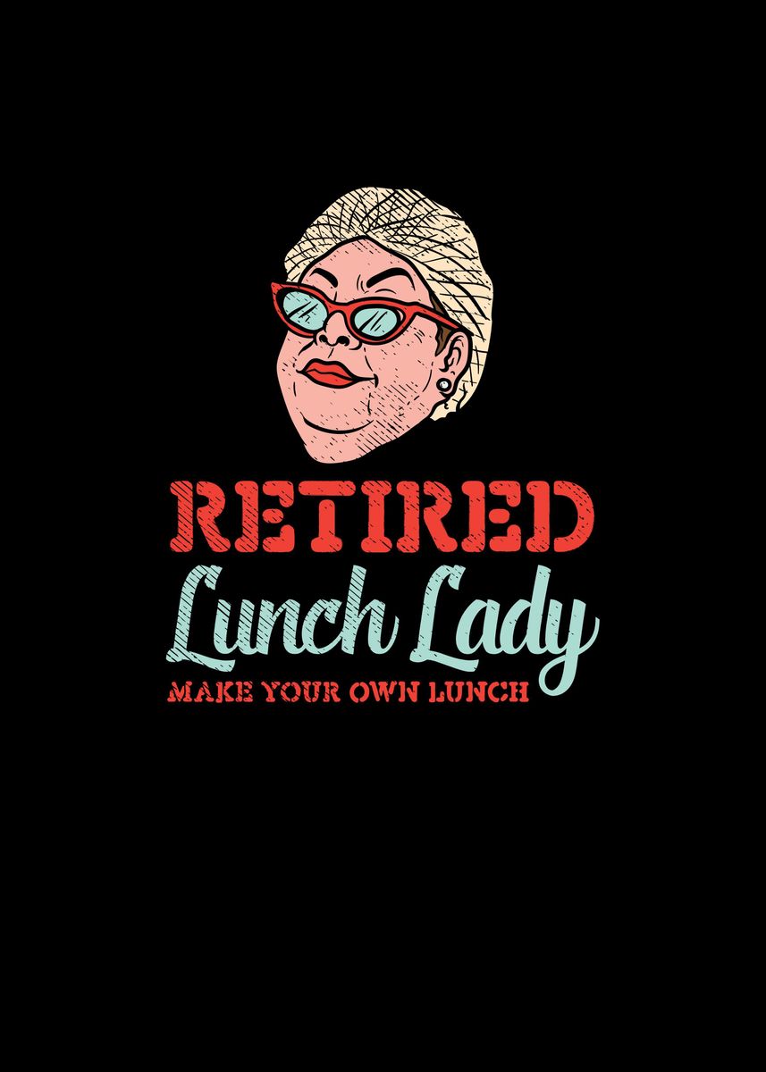 'Retired Lunch Lady Make' Poster, picture, metal print, paint by Uwe ...