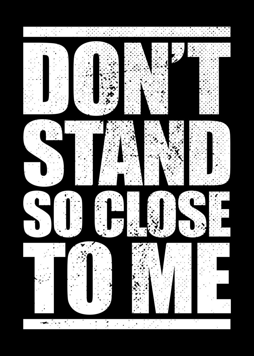 'Dont Stand So Close To Me' Poster, picture, metal print, paint by ...