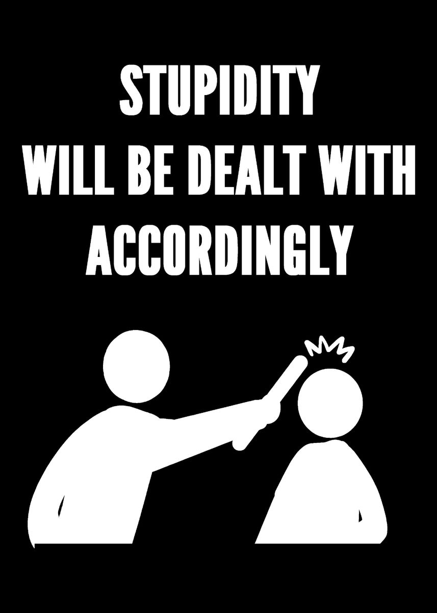 'Stupidity Dealt With Funny' Poster, picture, metal print, paint by ...