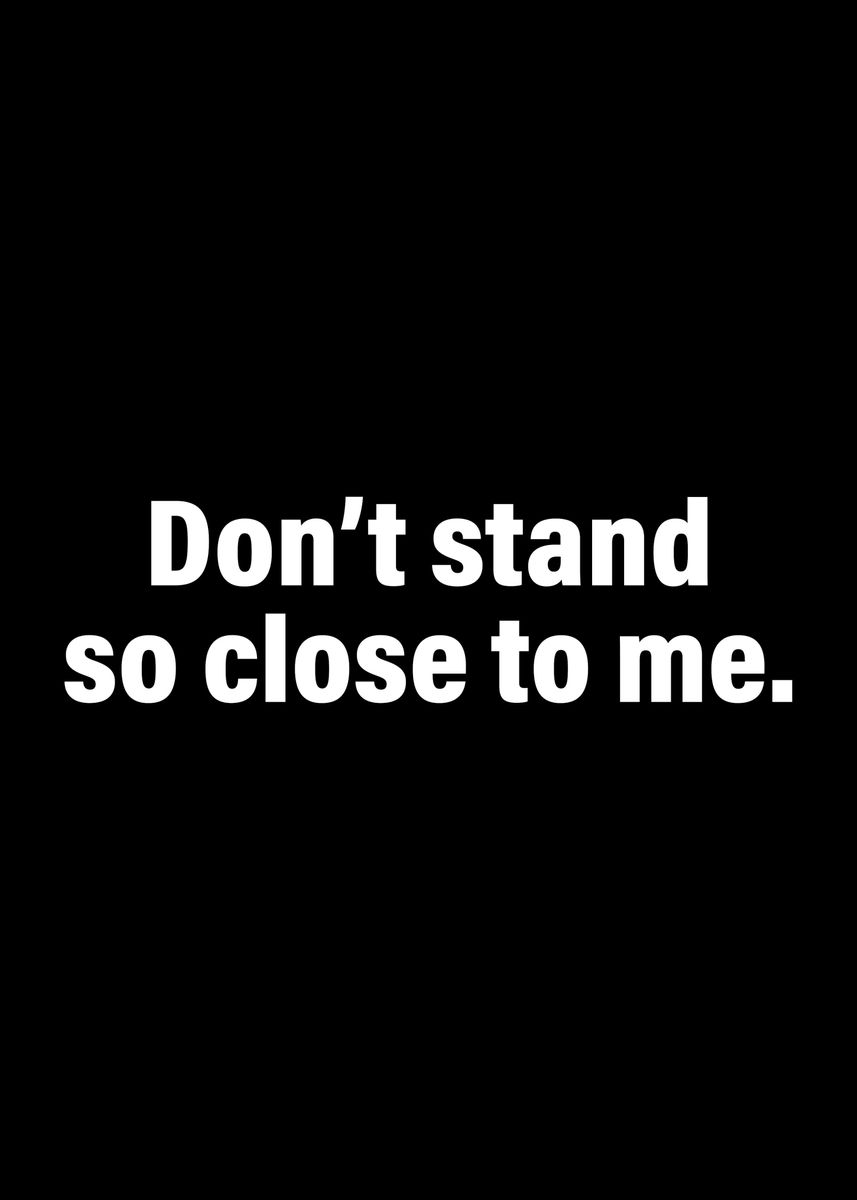 'Dont Stand So Close To Me' Poster, picture, metal print, paint by ...