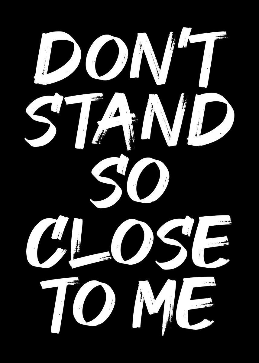 'Dont Stand So Close To Me' Poster, picture, metal print, paint by ...