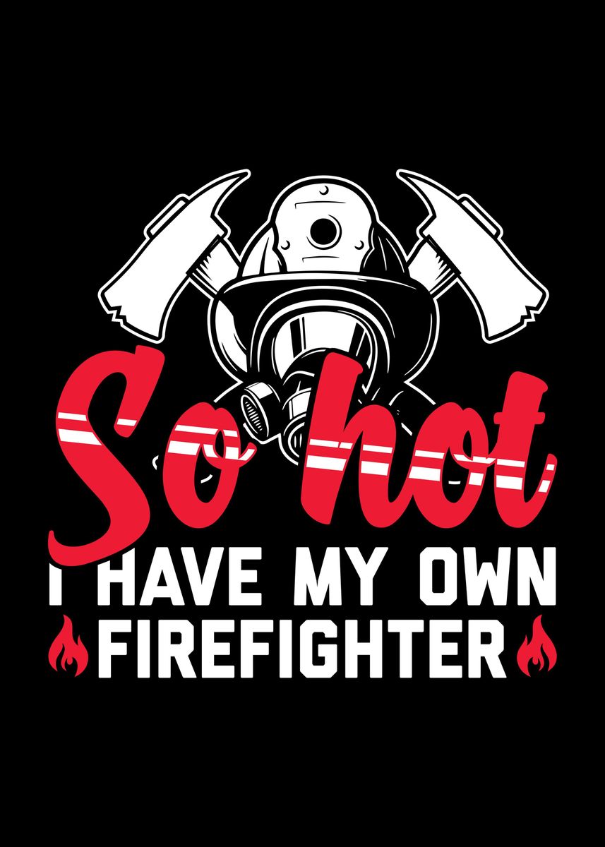 'Own Hot Firefighter Gift' Poster, picture, metal print, paint by TW ...