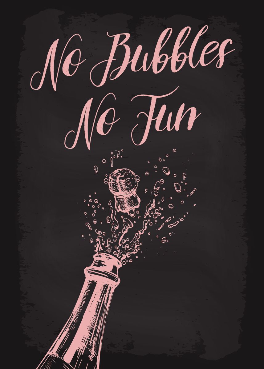 'No Bubbles No Fun' Poster, picture, metal print, paint by dkDesign ...
