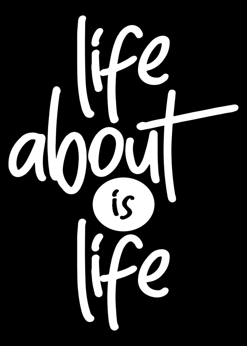 'Life About is Life' Poster by Artistic Paradigms | Displate